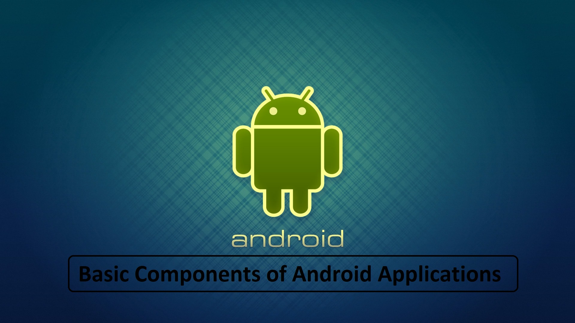 Fundamental Components Of An Android Application